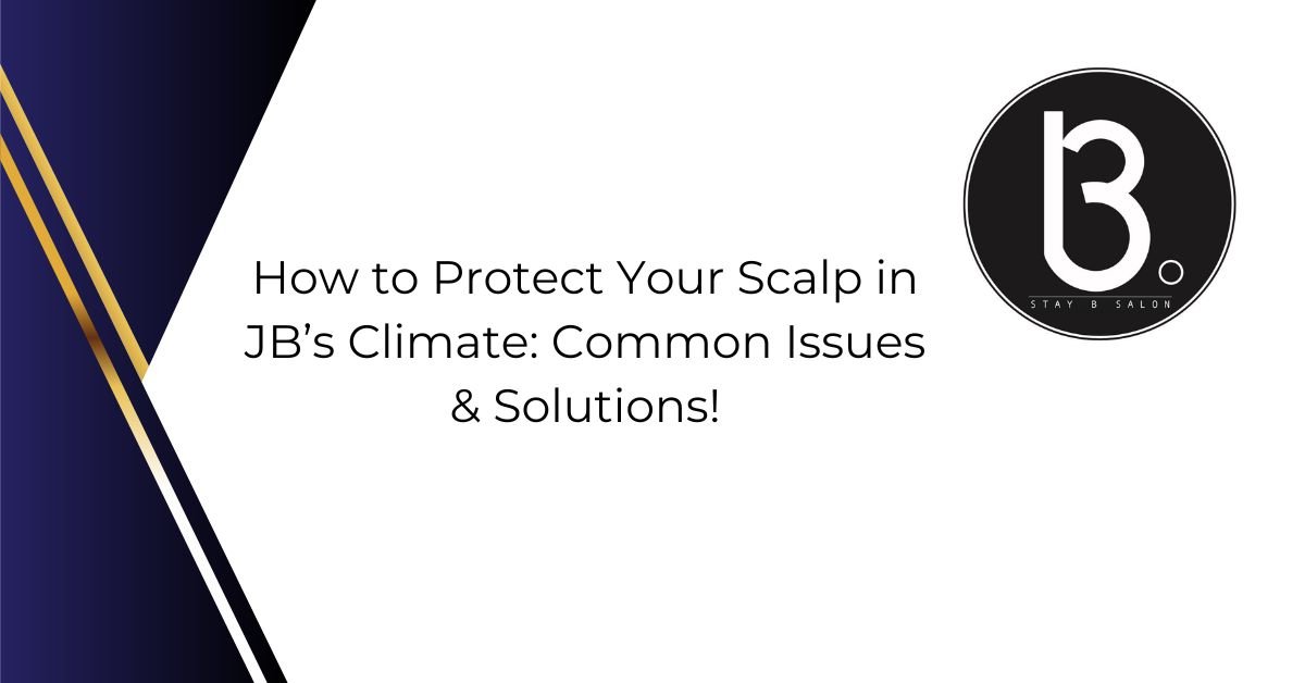 Protect Your Scalp in JB’s Climate: Issues & Smart Solutions - Stay B ...