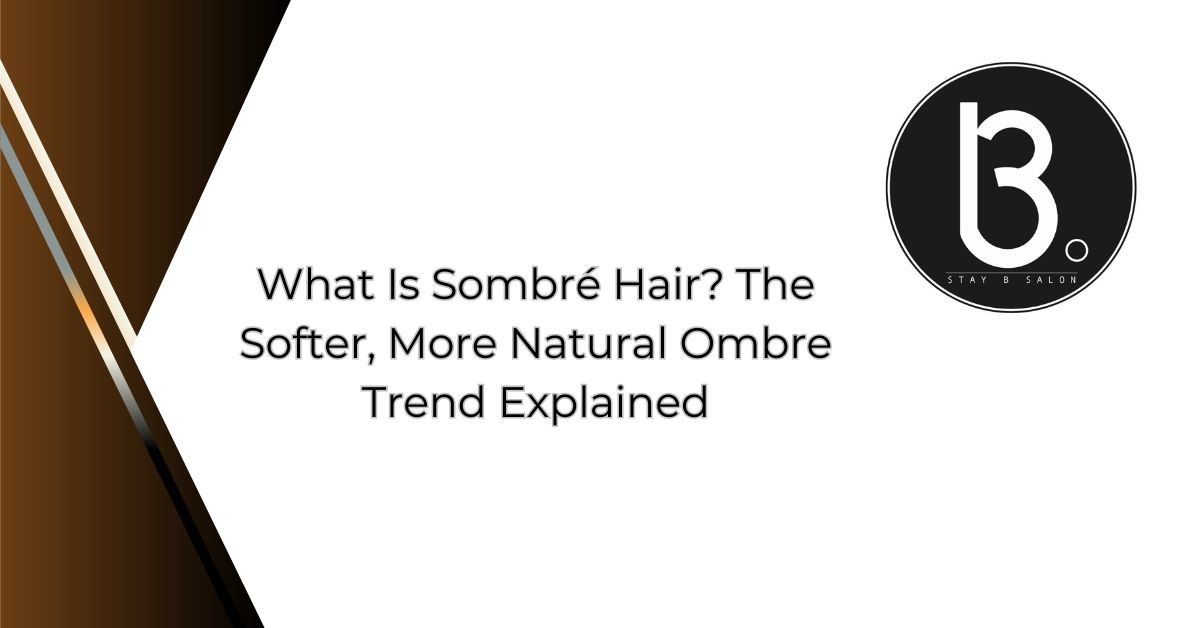 Sombré Hair Trend: Natural Ombre Style | Stay B Hair Salon